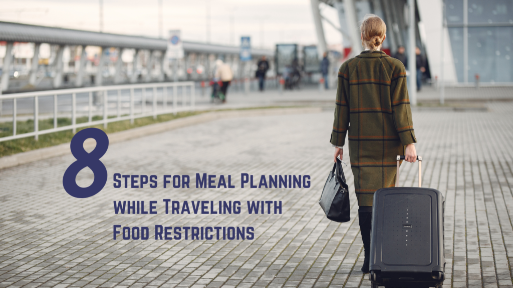 8 Steps for Meal Planning while Traveling with Food Restrictions Well ...